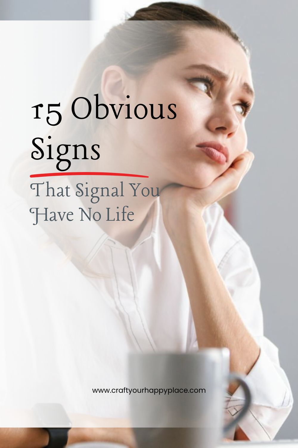 15 Obvious Signs That Signal You Have No Life